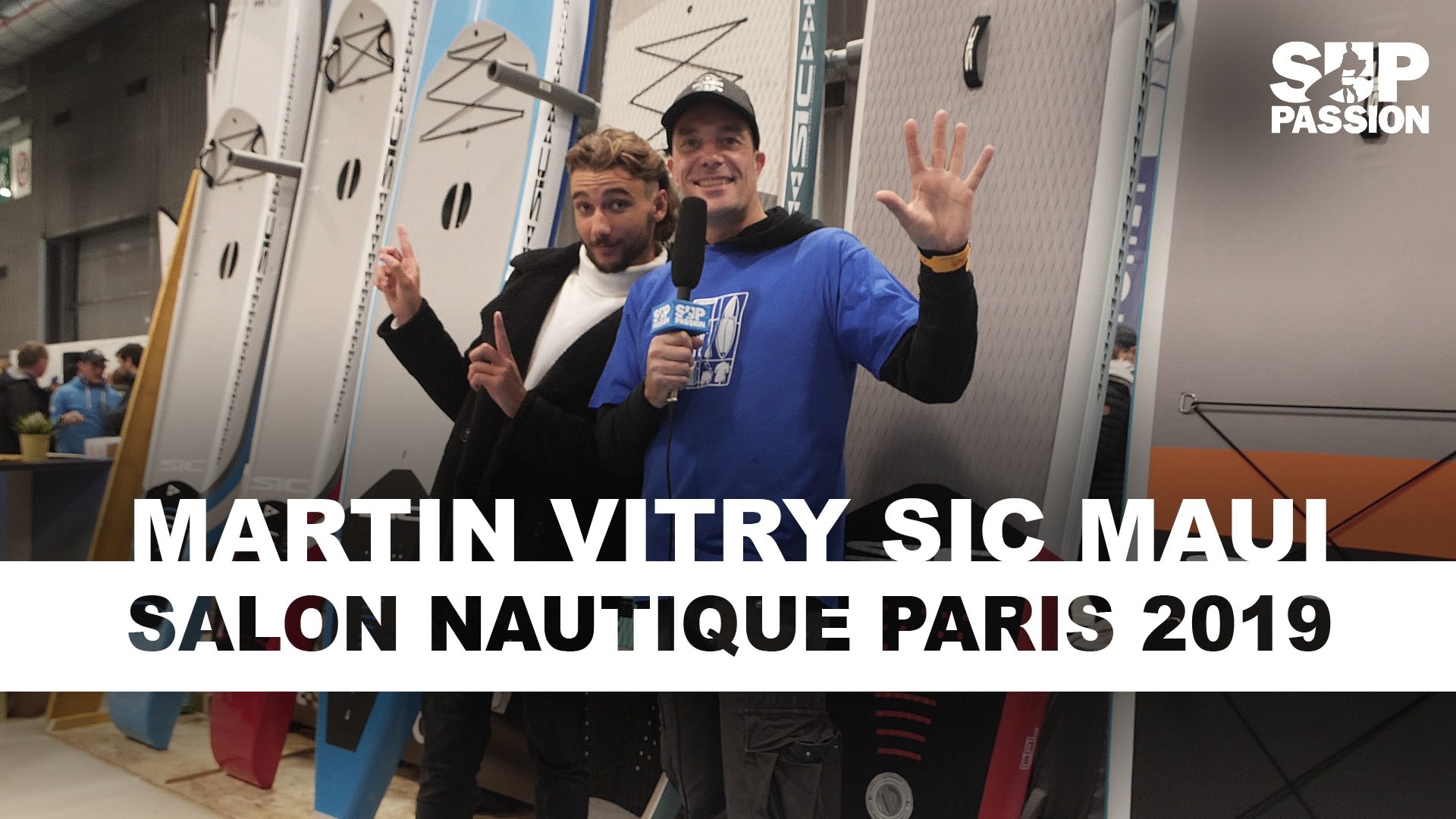 Sic Maui et Martin Vitry au Salon Nautique Paris 2019 sur Sup Passion